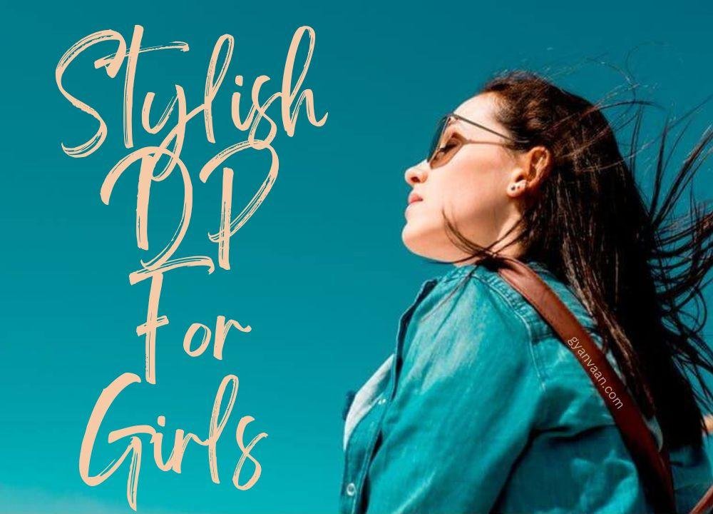 100+ Latest Beautiful Stylish DP For Girls (Best Collection)